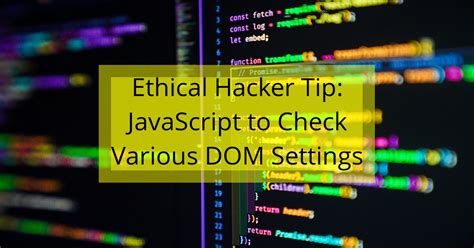 Ethical Hacker Tip Javascript To Check Various Dom Settings Undercode Testing