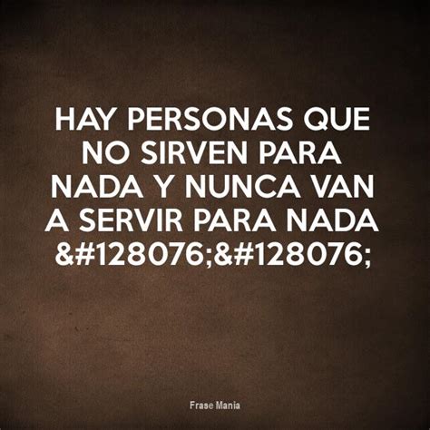Cartel Para Hay Personas Que No Sirven Para Nada Y Nunca Van A Servir