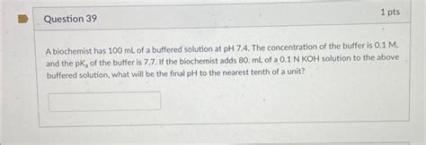 Solved A Biochemist Has ML Of A Buffered Solution At PH Chegg Com