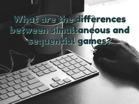 what are the differences between simultaneous and sequential games