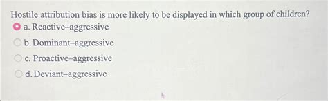 Solved Hostile Attribution Bias Is More Likely To Be