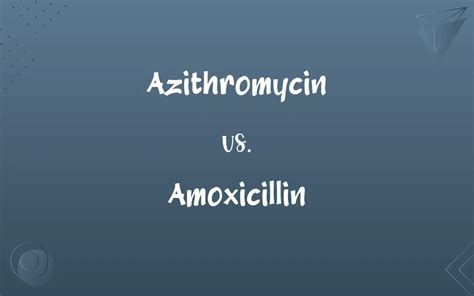 Azithromycin Vs Amoxicillin Know The Difference