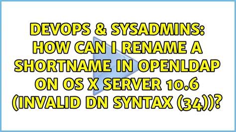 How Can I Rename A Shortname In OpenLDAP On OS X Server 10 6 Invalid
