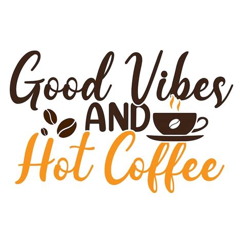 premium vector a poster that says good vibes and hot coffee