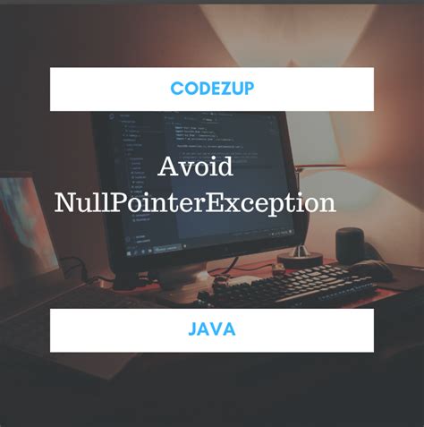 Avoid Nullpointerexception In Java Example Codez Up