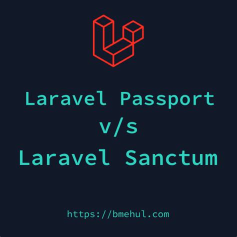 Laravel Passport Vs Sanctum In Depth Comparison Of Api Authentication Bmehul