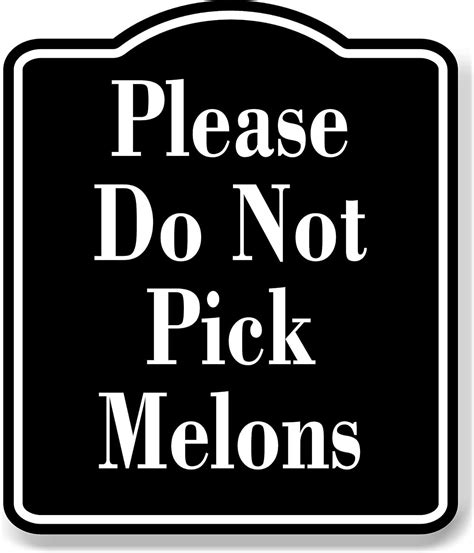 Please Do Not Pick Melons Black Aluminum Composite Sign 20x24