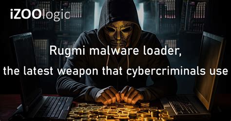 Rugmi Malware Loader The Latest Weapon That Cybercriminals Use