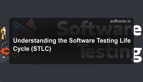 Understanding The Software Testing Life Cycle Stlc