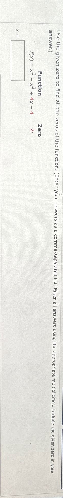 Solved Use The Given Zero To Find All The Zeros Of The