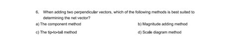 Solved 6 When Adding Two Perpendicular Vectors Which Of Chegg Com