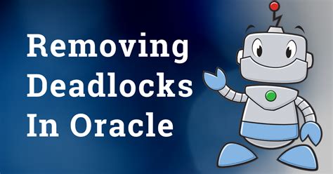 Removing Deadlocks In Oracle
