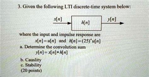 SOLVED Given The Following LTI Discrete Time System Below X N Y N H N Where The Input