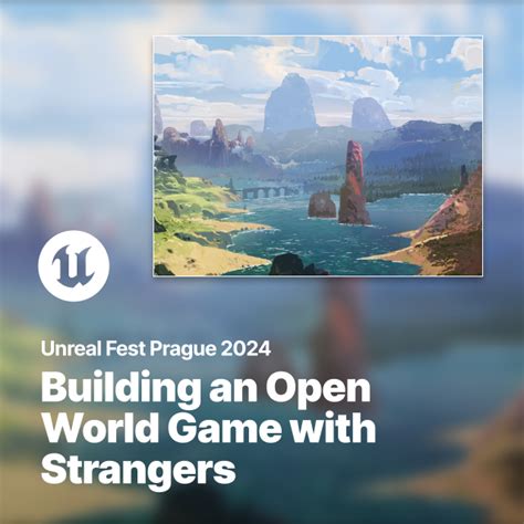 How To Build An Open World Game With 4 000 Strangers Unreal Fest 2024