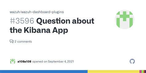 Question About The Kibana App · Issue 3596 · Wazuhwazuh Dashboard