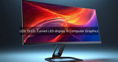 Led Oled Curved Led Display In Computer Graphics