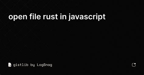 Gistlib Open File Rust In Javascript