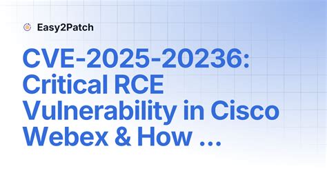 CVE 2025 20236 Critical RCE Vulnerability In Cisco Webex How To Stay Safe Easy2Patch