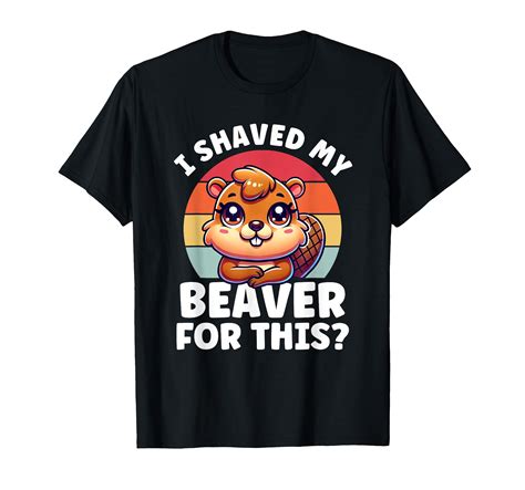 I Shaved My Beaver Inappropriate Women Adult Humor Naughty