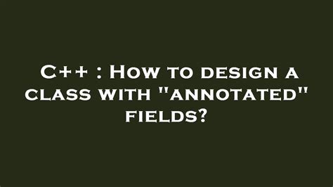 C How To Design A Class With Annotated Fields Youtube