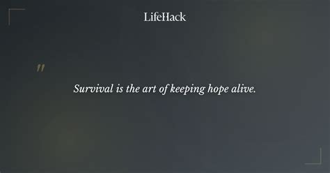 Survival Is The Art Of Keeping Hope Alive Lifehack Quotes