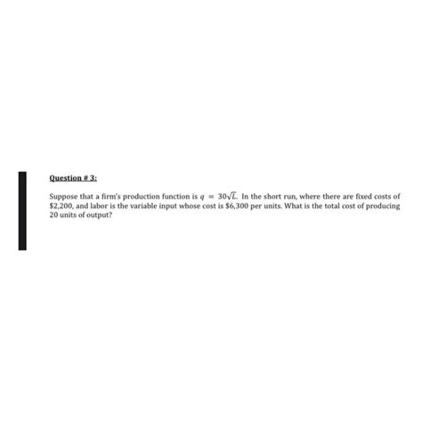 Solved Question Suppose That A Firm S Production Function Chegg