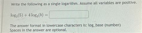 Solved Write The Following As A Single Logarithm Assume All