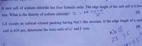 A Unit Cell Of Sodium Chloride Has Four Formula Units The Edge Length Of