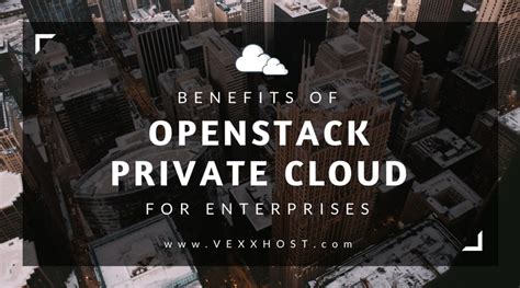 3 Main Benefits Of Openstack Private Cloud For Enterprises Vexxhost