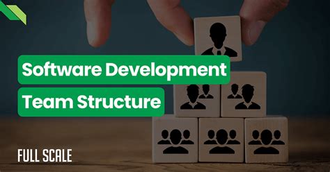 The Best Software Development Team Structure Full Scale