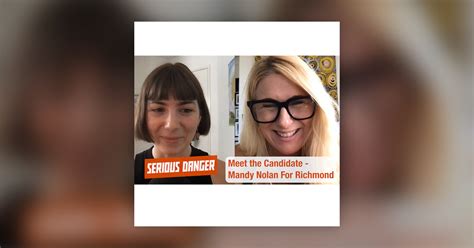 Bonus Meet The Candidate Mandy Nolan For Richmond Serious Danger