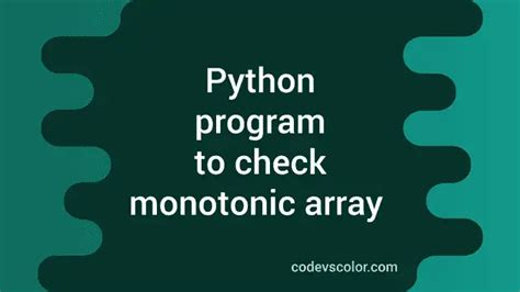 Python Program To Check If An Array Is Monotonic Or Not Codevscolor