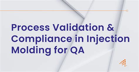 Process Validation And Compliance In Injection Molding For Qa