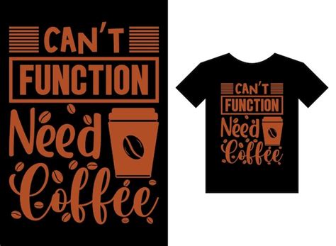 Cant Function Need Coffee Print Ready Дизайн футболки Премиум векторы