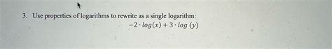 Solved Use Properties Of Logarithms To Rewrite As A Single
