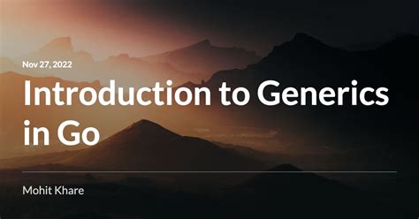 generics golang techblogs programming mohit khare