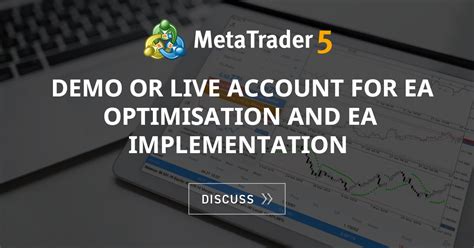 Demo Or Live Account For Ea Optimisation And Ea Implementation Demo Account General Mql5