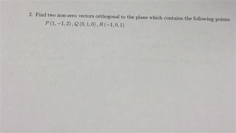 Solved Find Two Non Zero Vectors Orthogonal To The Plane Chegg