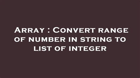 Array Convert Range Of Number In String To List Of Integer Youtube