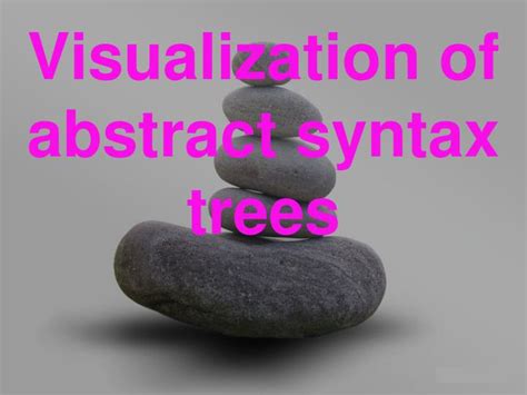 Ppt Visualization Of Abstract Syntax Trees Powerpoint Presentation Free Download Id5488643
