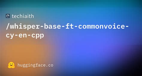 Techiaithwhisper Base Ft Commonvoice Cy En Cpp · Hugging Face