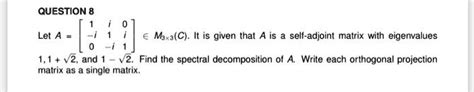 solved question 8 let a m x c it is given that a is a self adjoint
