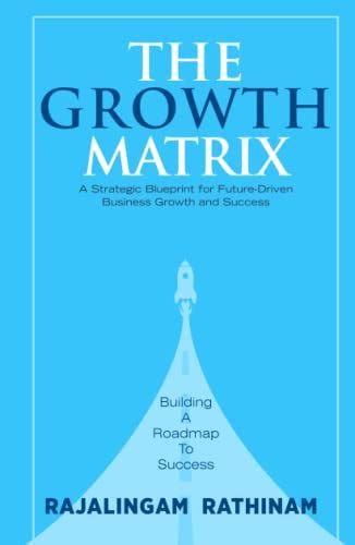 The Growth Matrix A Strategic Blueprint For Future Driven Business Growth And Success By