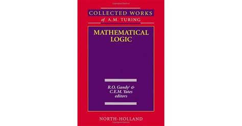 Collected Works Of A M Turing Mathematical Logic By Alan Turing