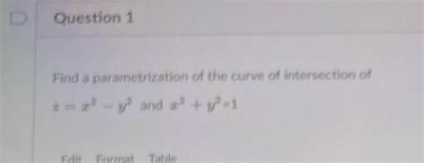 solved find a parametrization of the ourve of intersection