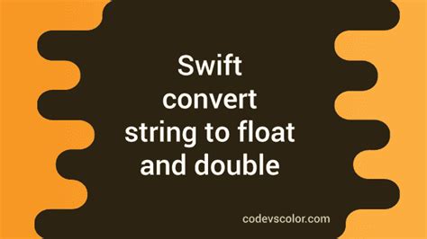 How To Convert A String To Float And Double In Swift Codevscolor