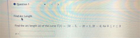 Solved Question 1 Find Arc Length Find The Arc Length S Chegg Com