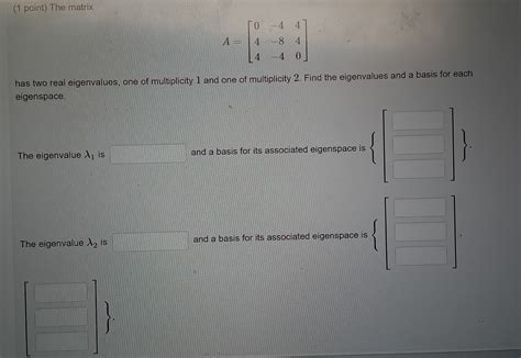 Solved 1 ﻿point ﻿the Matrixa [0 444 844 40]has Two Real