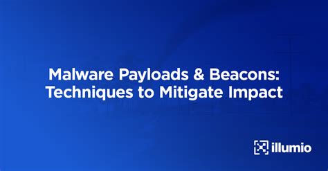 Malware Payloads Beacons Techniques To Mitigate Impact Illumio Cybersecurity Blog Illumio