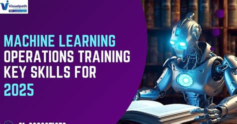 Machine Learning Operations Training Key Skills For 2025